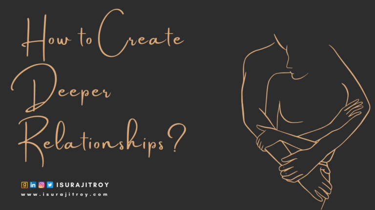 How to Create Deeper Relationships – Surajit Roy