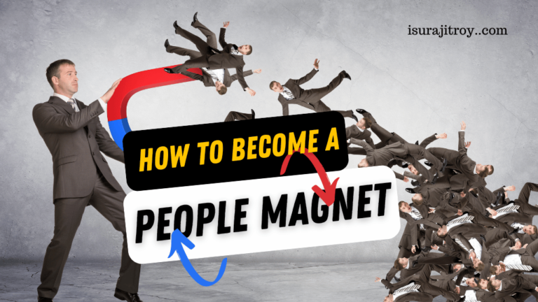 How to Become a People Magnet? – Surajit Roy
