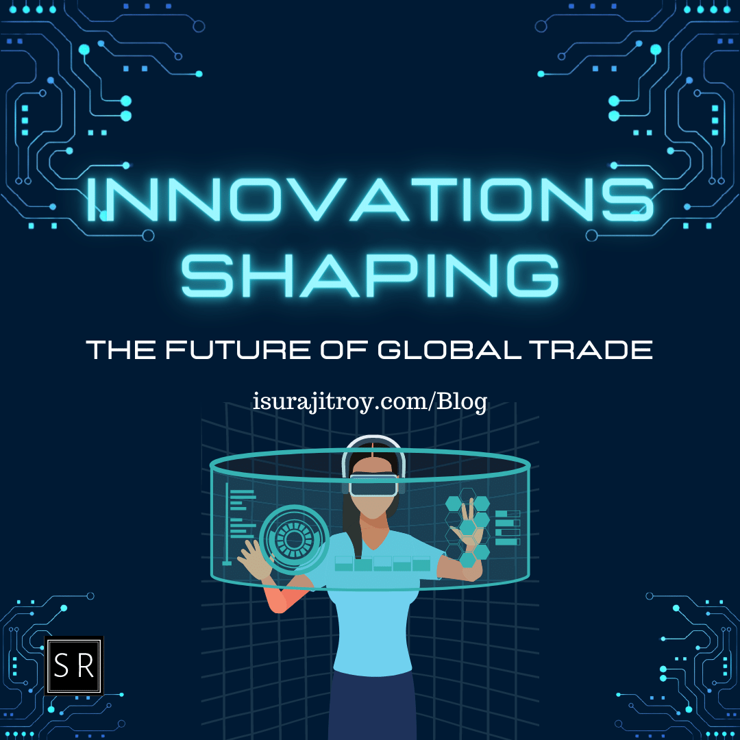 Innovations Shaping the Future of Global Trade - Surajit Roy