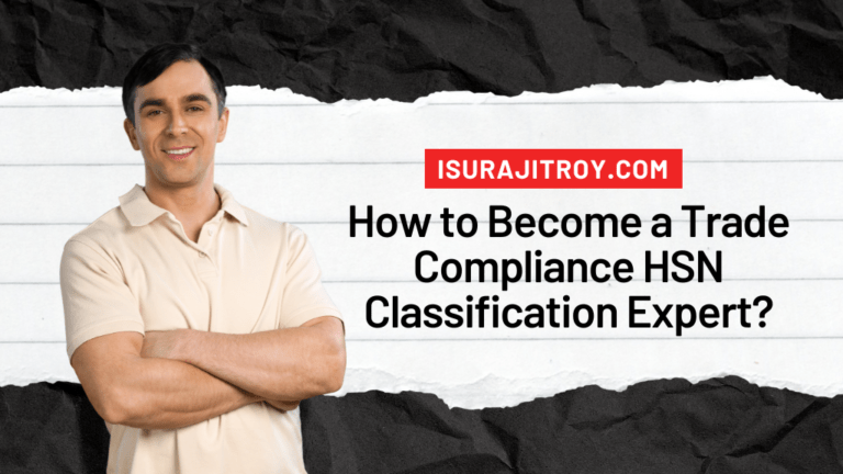 How to Become a Trade Compliance HSN Classification Expert? – Surajit Roy