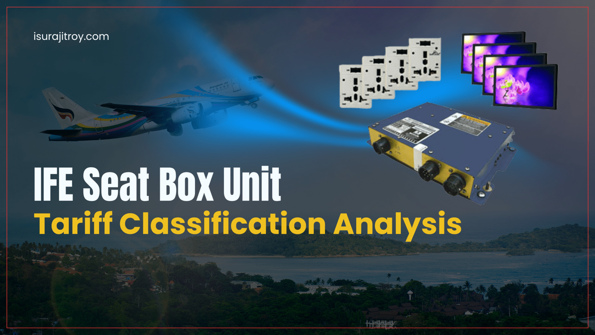 Tariff Classification Analysis of an IFE Seat Box Unit – Surajit Roy